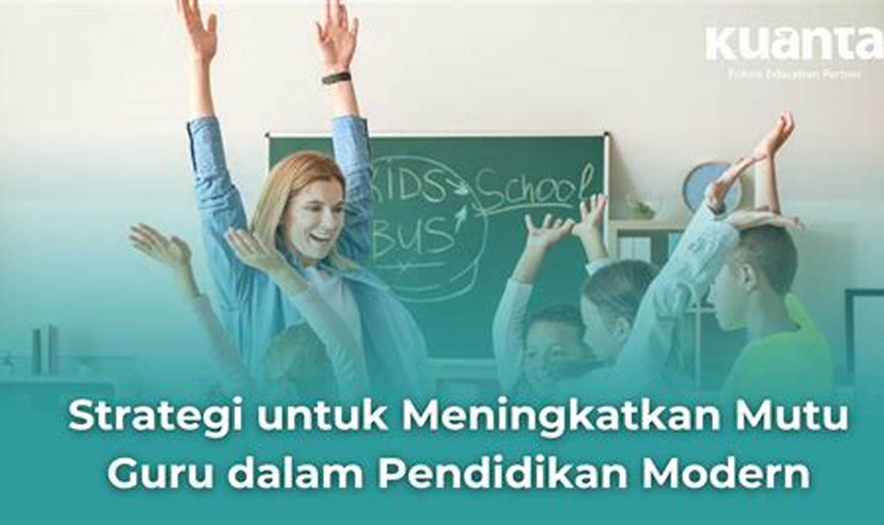 10 Manfaat Peningkatan Mutu Pendidikan: Tingkatkan Hasil Belajar Siswa!